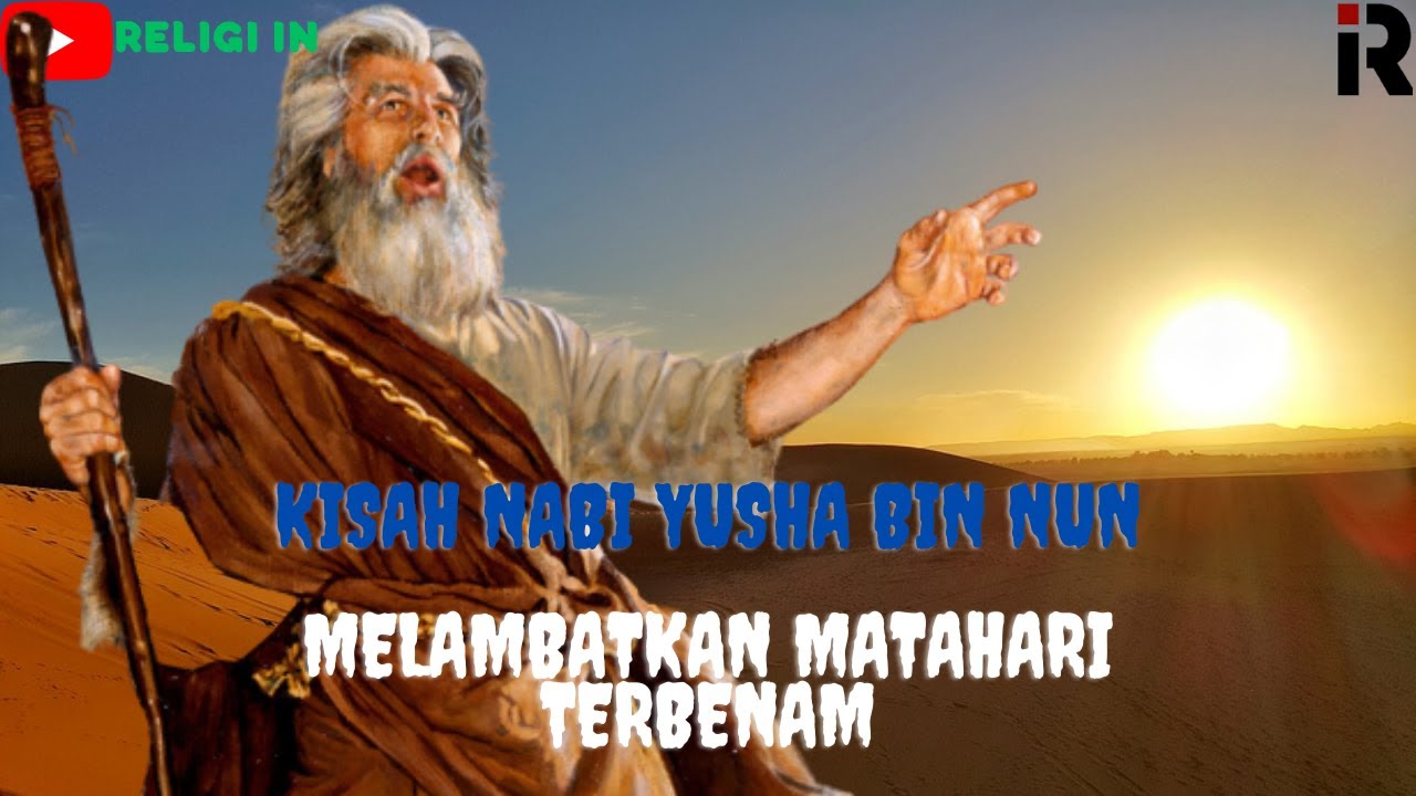 Kisah Nabi Yusya Bin Nun - Panglima Gagah Berani Yang Mampu Menahan ...