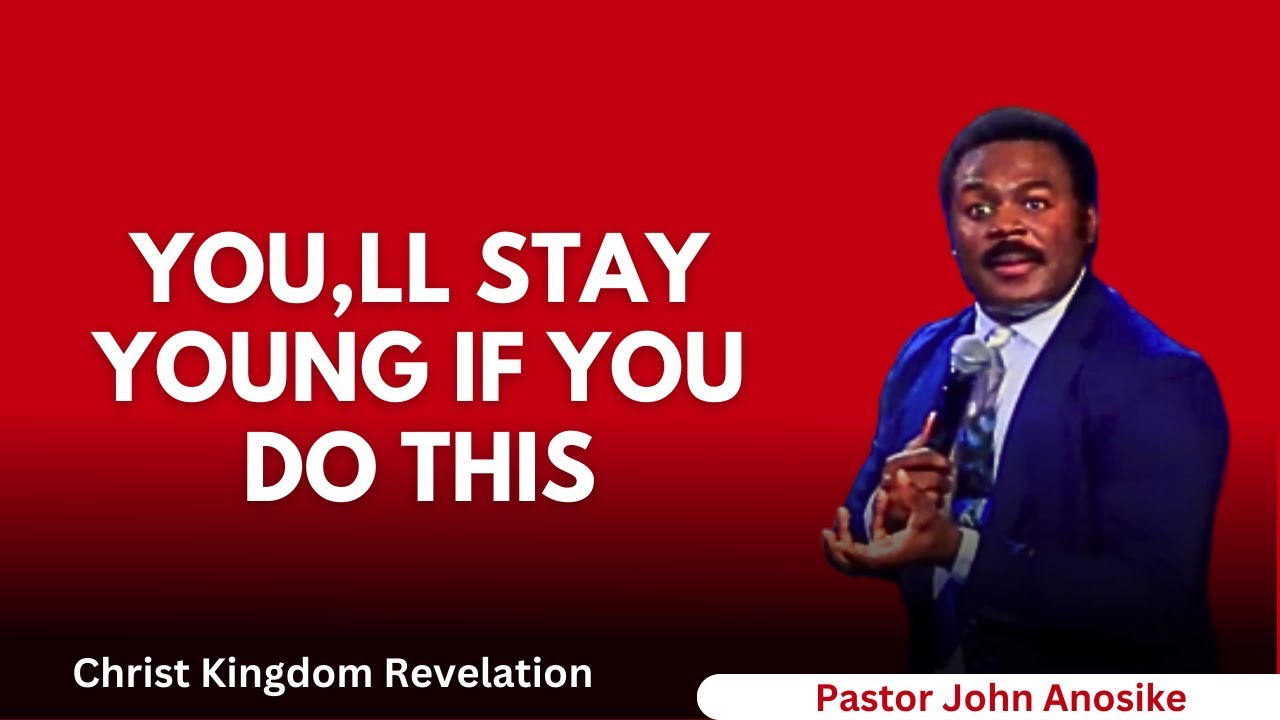 YOU,LL STAY YOUNG IF YOU DO THIS ||Pastor John Anosike - YouTube