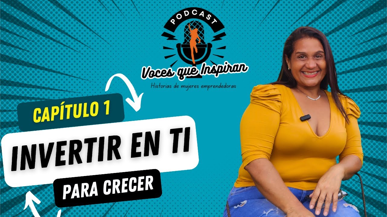 Voces que Inspiran. Capítulo 1 - Iris Pacheco, la Flor de Canoabo, Invertir en ti para crecer ...