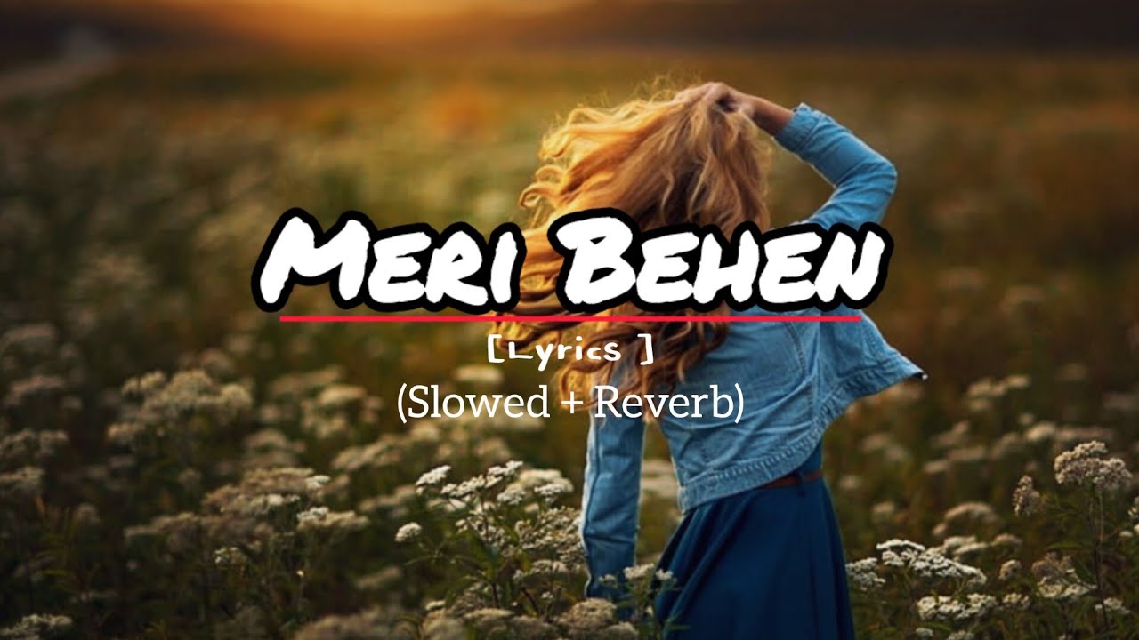 MERI BEHEN (lyrics) // (Slowed + Reverb) bollywood song 2024 - YouTube