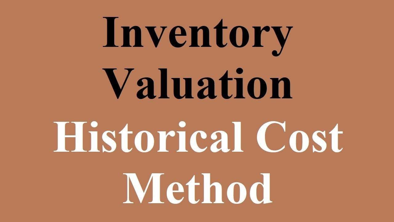 Historical Cost Method of Inventory Valuation | Inventory Valuation ...