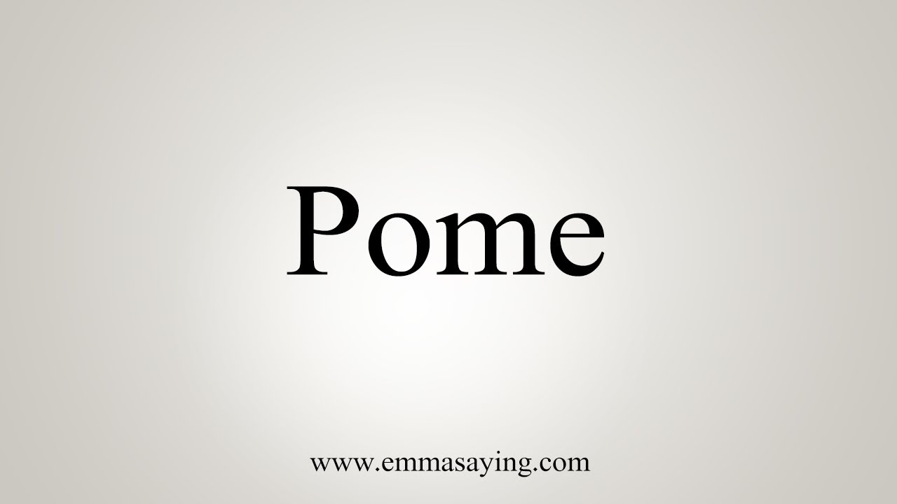 How To Say Pome - YouTube