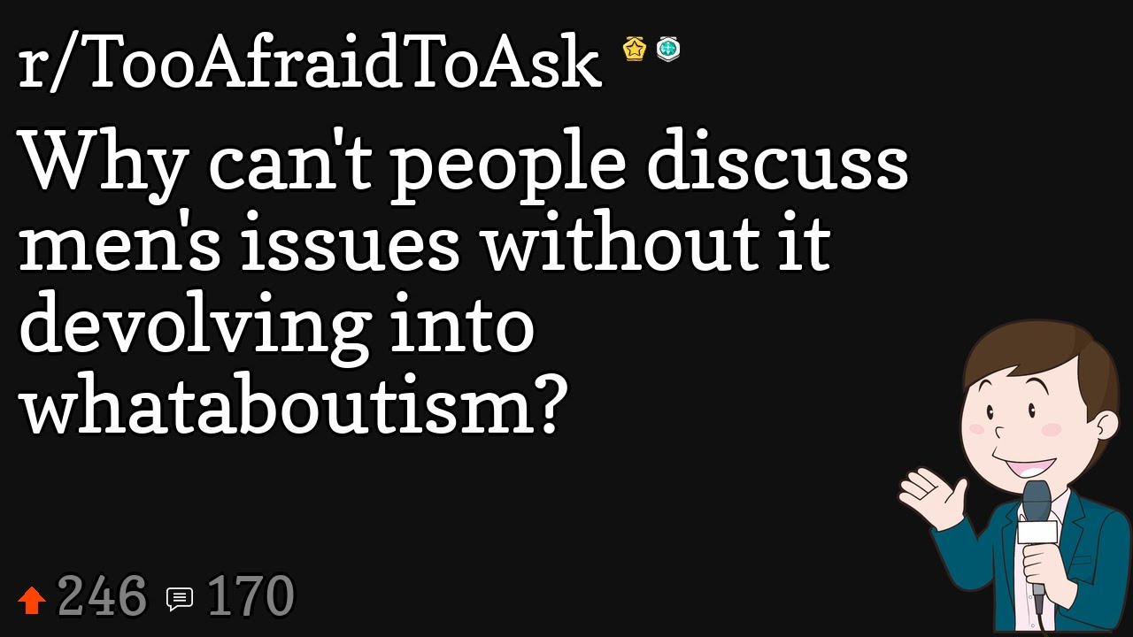 Why can't people discuss men's issues without it devolving into whataboutism? - YouTube