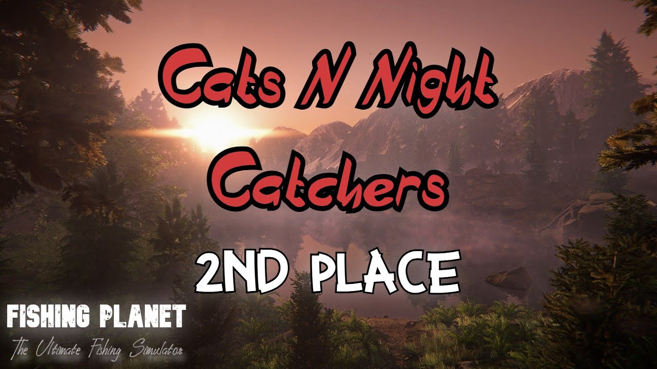 Fishing Planet - 2nd Place - Cats N Night Catchers - YouTube