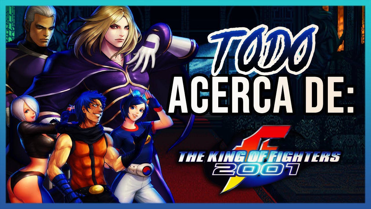 TODO ACERCA DE KOF 2001 | HISTORIA, DESARROLLO Y CURIOSIDADES - YouTube