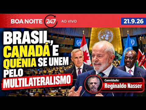 Boa Noite 247 - Brasil, Canadá e Quênia se unem pelo multilateralismo 21.9.26