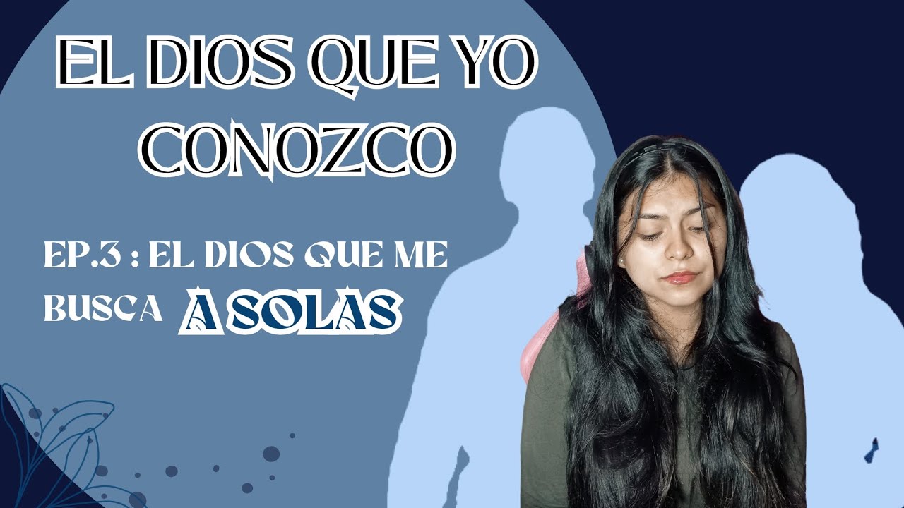 El Dios que me busca a solas.🙇🏾‍♀️ |Episodio 3 ~ Serie EDQYC| - YouTube