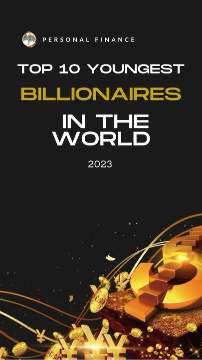 TOP 10 youngest BILLIONAIRES in the world 2023 | #shorts #billionaire #top10 - YouTube