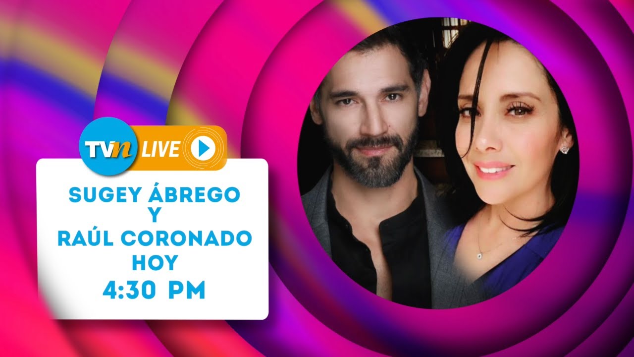¡Live TVN con Sugey Abrego y Raúl Coronado! - YouTube