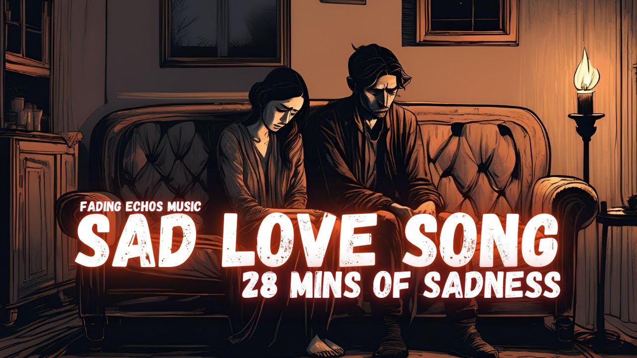 28 Mins of Sadness – sad love songs playlist | Fading Echos Music ...
