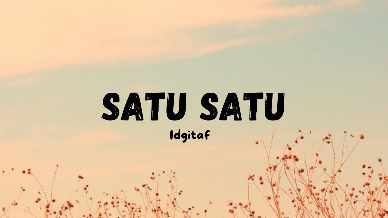 IDGITAF ~ SATU SATU | LIRIK - YouTube