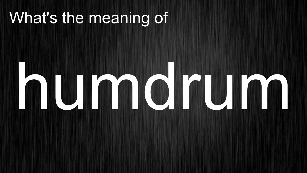 What Does "humdrum" Mean? Mastering The Art Of Pronouncing "humdrum ...