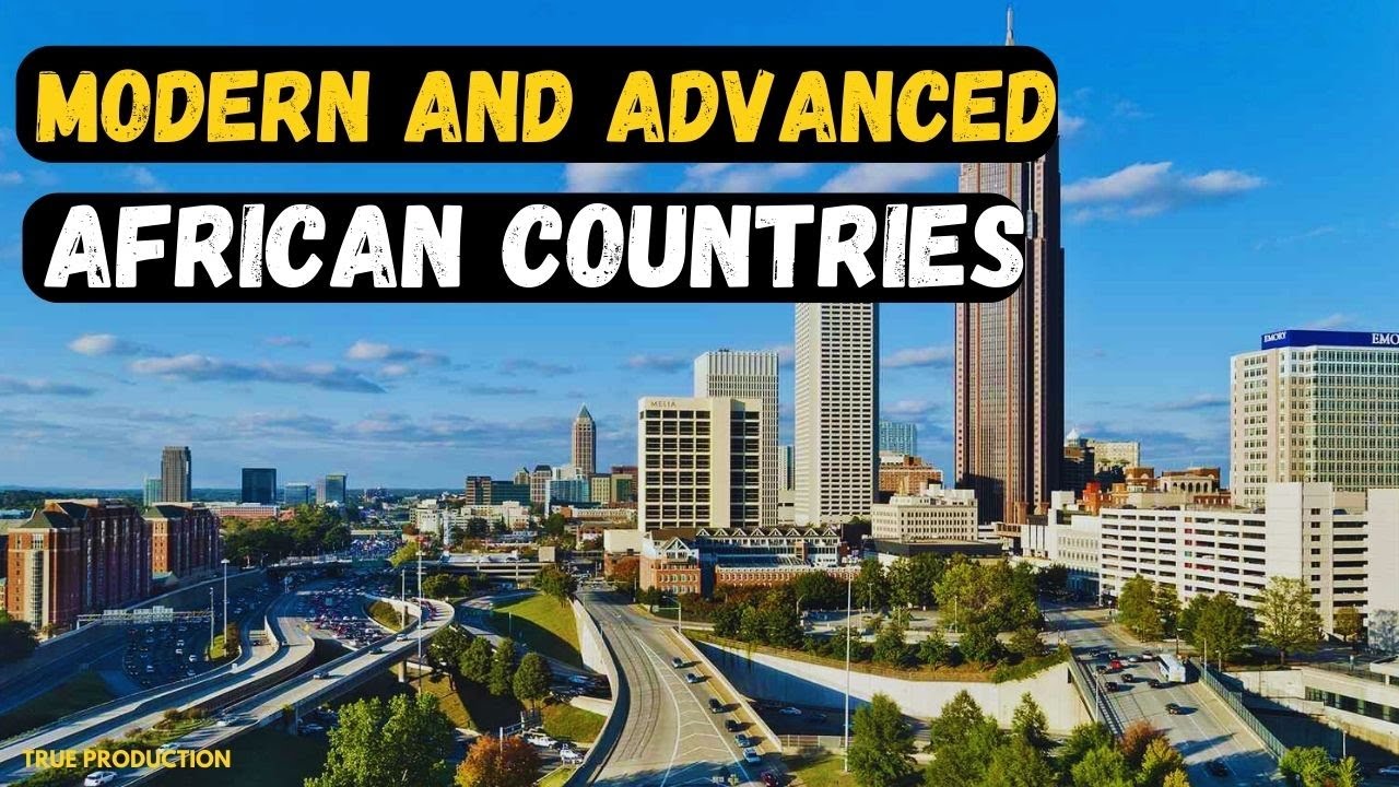 These Are The Most Modern And Advanced Countries in Africa - Top 10 ...