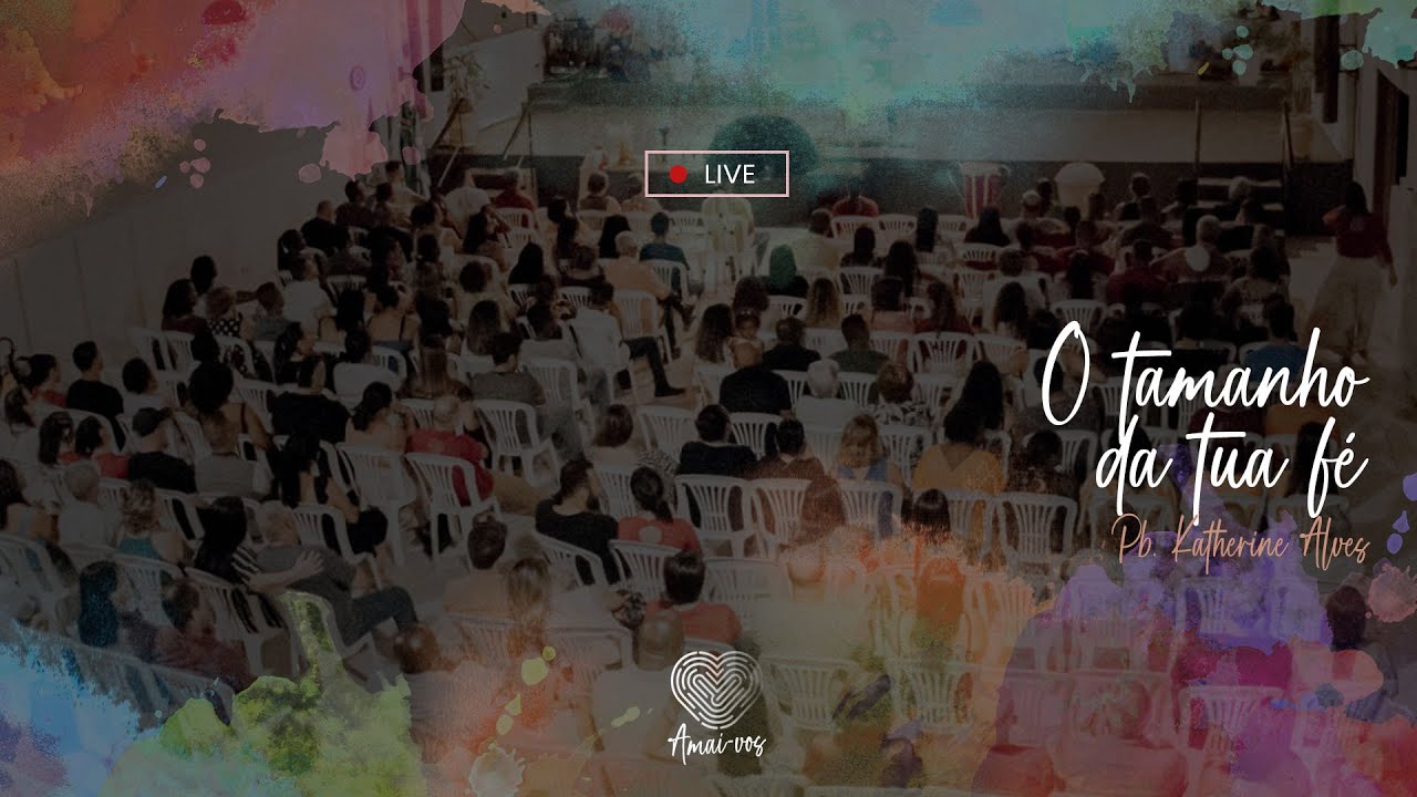 O tamanho da tua fé - Pb. Katherine Alves | Live do Culto - Amai-vos ...