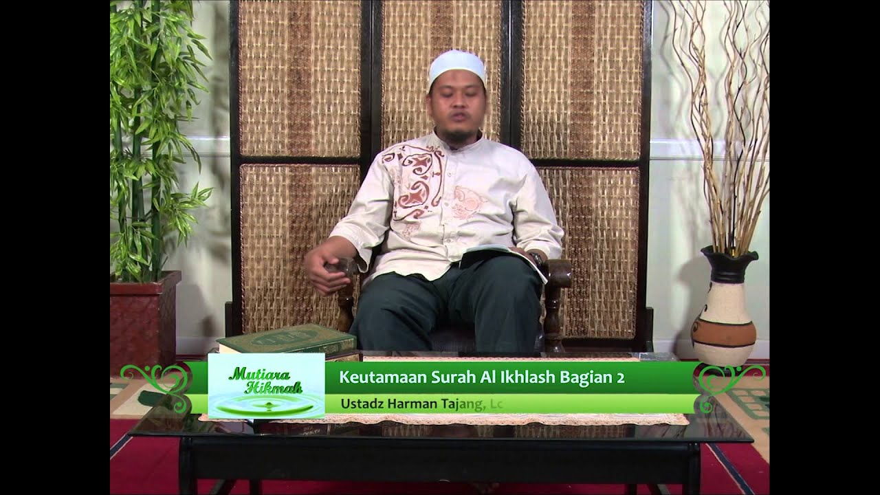 Mutiara Hikmah Keutamaan Surah Al Ikhlas Bag 2 Ust Harman Tajang Lc