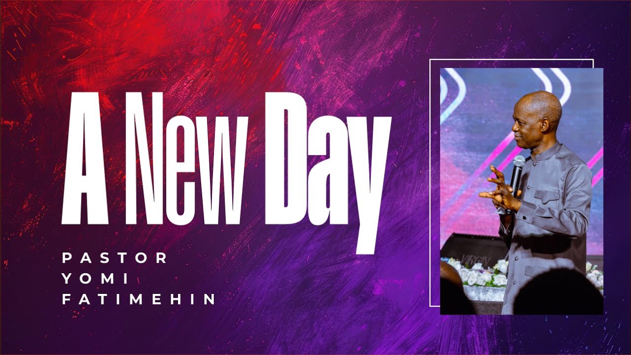 A New Day - by Pastor Yomi Fatimehin - YouTube