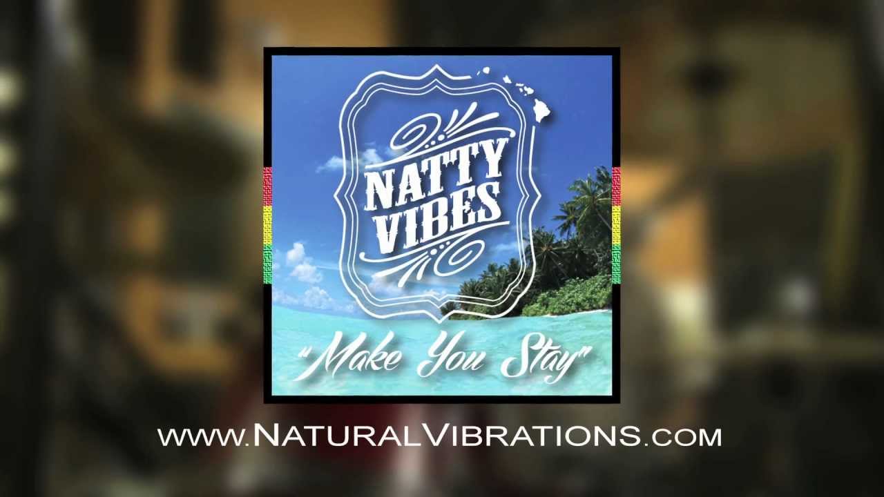 NATTY VIBES - Make You Stay (The Making of - 2013 single) - YouTube