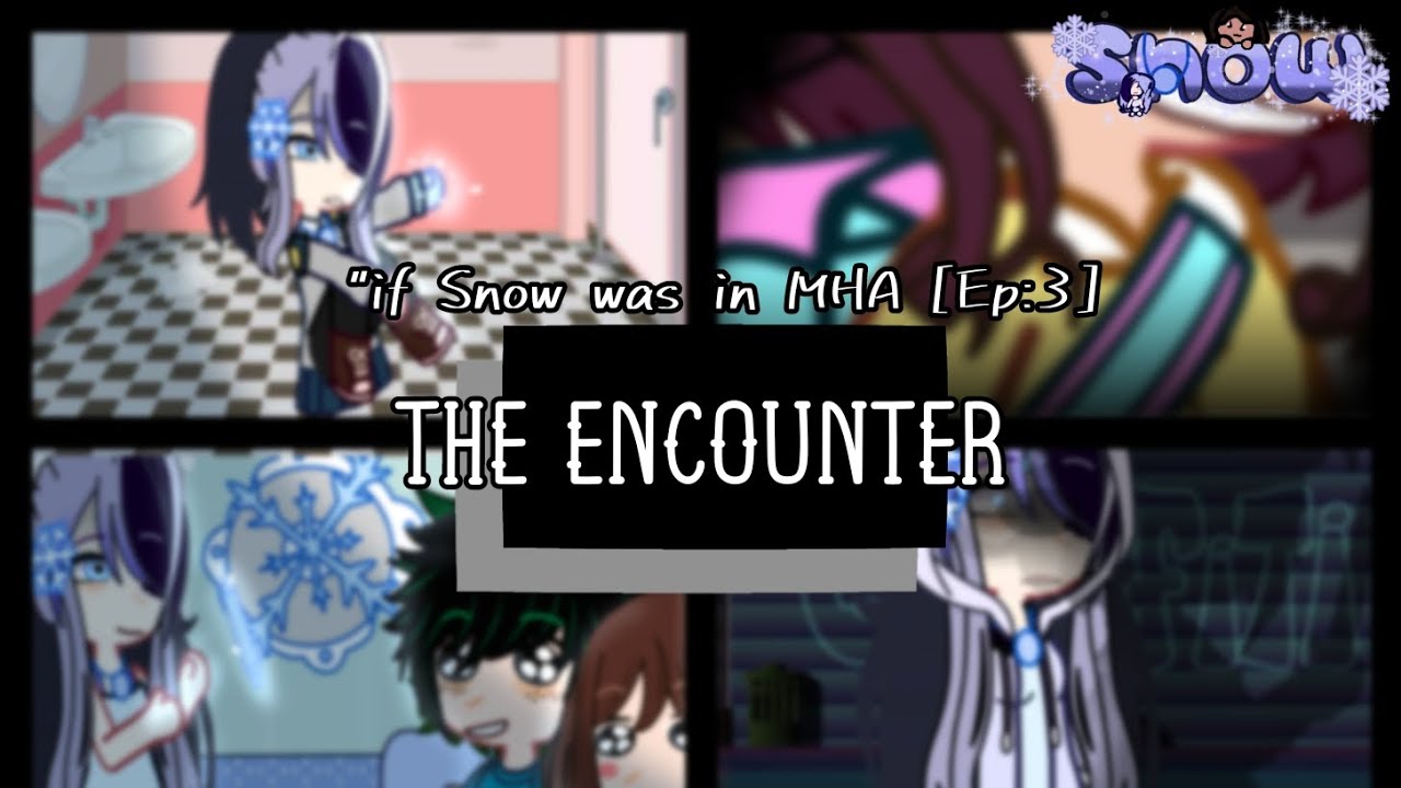 "The Encounter" || If Snow was in MHA || Ep: 3 || read desc || Snow ...