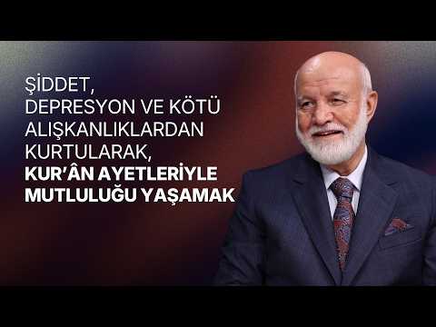 Şiddet, Depresyon ve Kötü Alışkanlıklardan Kurtularak, Kur'an Ayetleriyle Mutluluğu Yaşamak