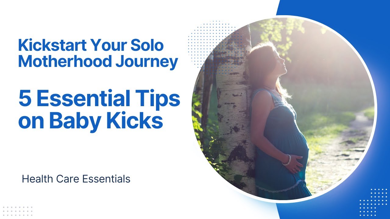 Kickstart Your Solo Motherhood Journey: 5 Essential Tips on Baby Kicks ...