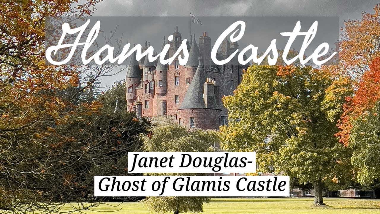 The Ghost of GLAMIS CASTLE- Janet Douglas. SCOTLAND - YouTube