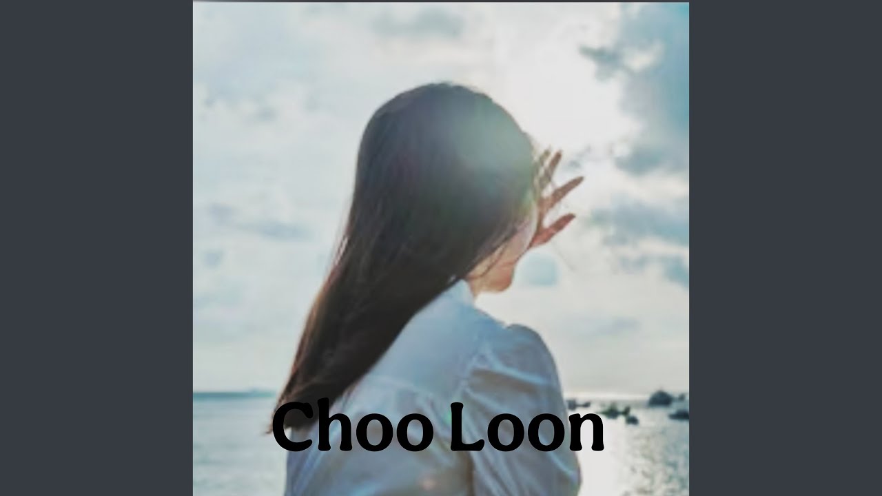 Choo Loon - YouTube