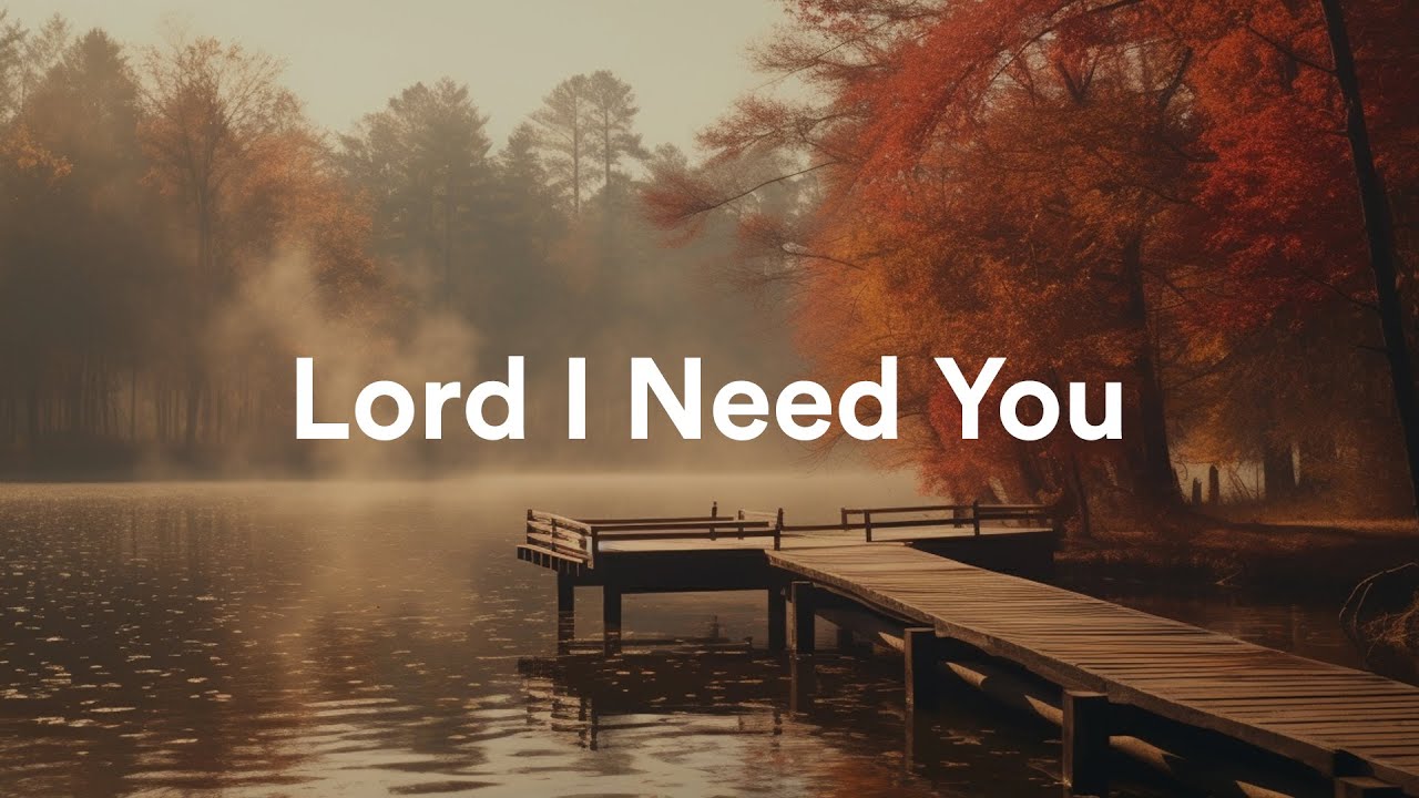 Lord I Need You // Christian Instrumental Worship Music Playlist for ...