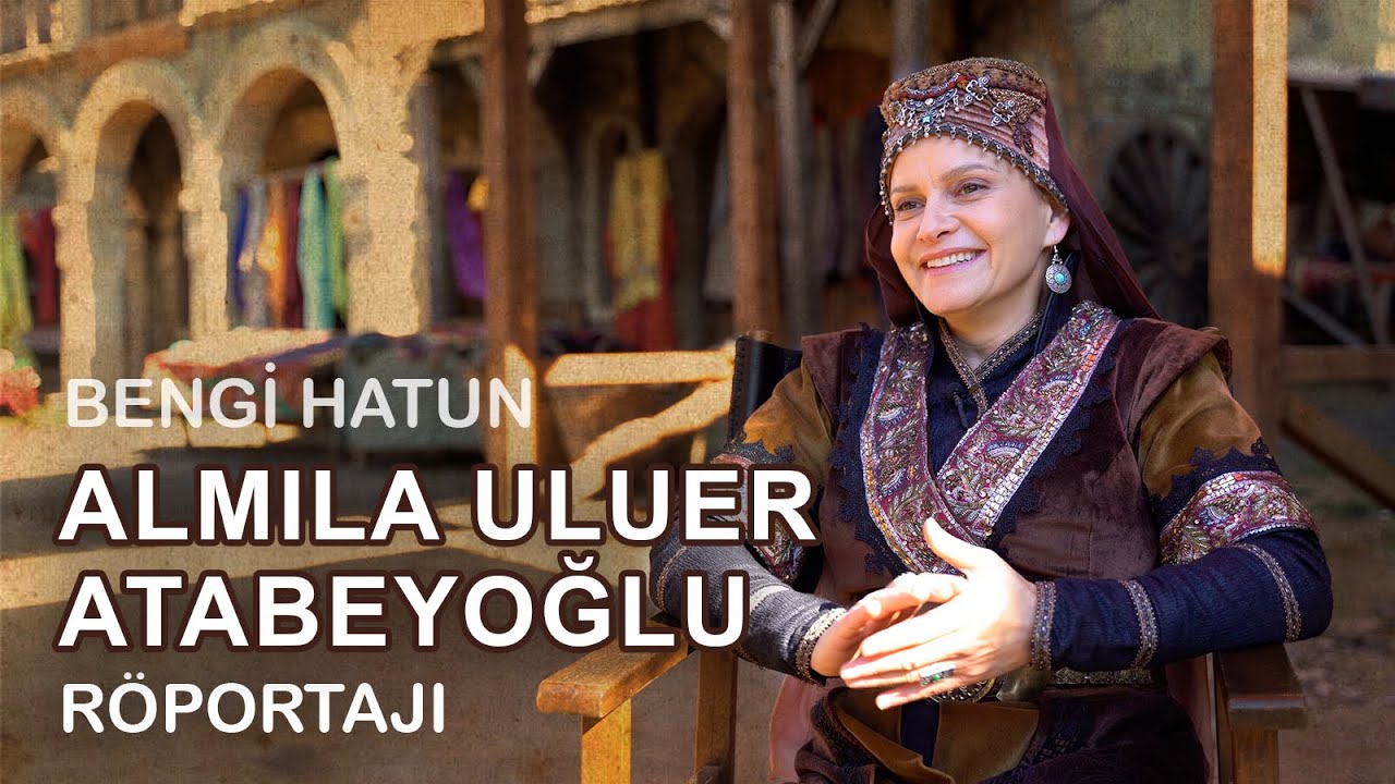 Almıla Uluer Atabeyoğlu | Bengi Hatun Özel Röportajı | Kuruluş Osman ...