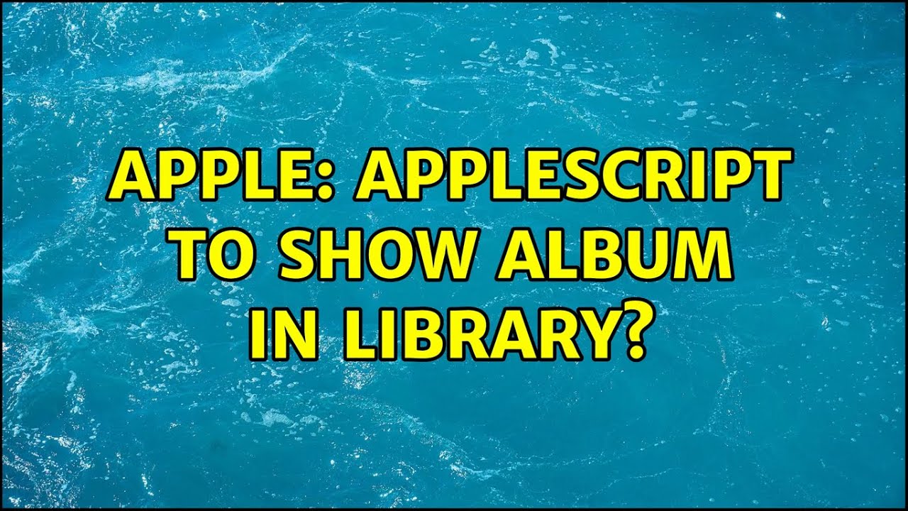 Apple: AppleScript to Show Album in Library? - YouTube