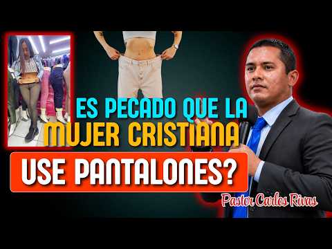 ¿Es pecado que la mujer cristiana use pantalones? - Pastor Carlos Rivas