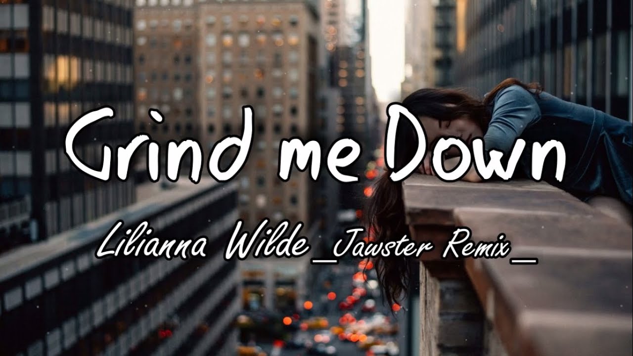 Lilianna Wilde - Grind Me Down _Jawster Remix_(Lyrics) - YouTube