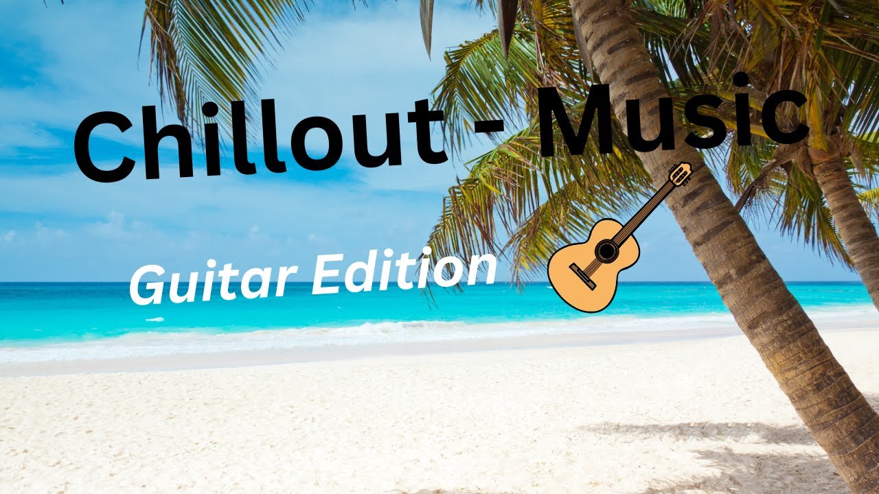 Chillout-Music Guitar Edition 2 - YouTube