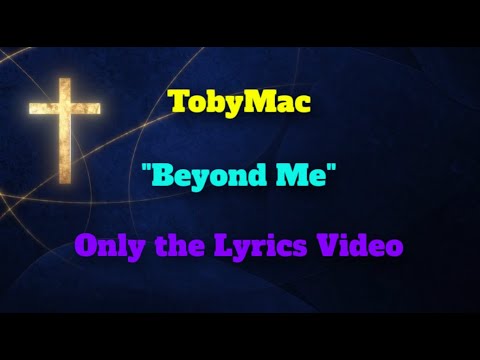 TobyMac "BEYOND ME" Only the Lyrics Video - YouTube