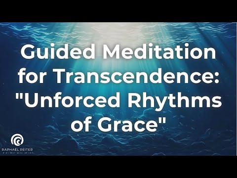 Guided Meditation for Transcendence: "Unforced Rhythms of Grace" - YouTube