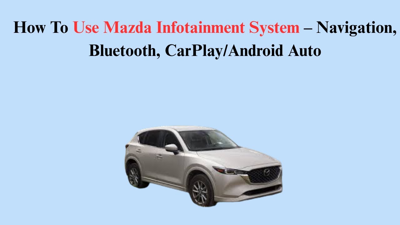 How To Use Mazda Infotainment System – Navigation, Bluetooth, CarPlay ...