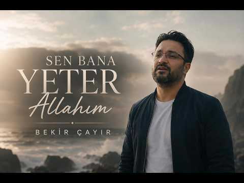 Yeni ilahi Sen Bana Yeter Allahım - Bekir Çayır - Official Music Video 2026
