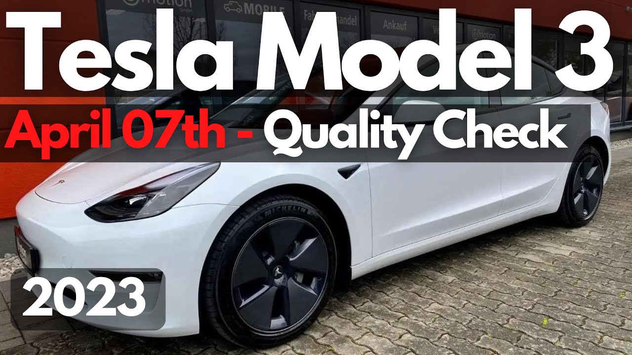Has Tesla Improved The Model 3 Build Quality For April 07, 2023? - YouTube