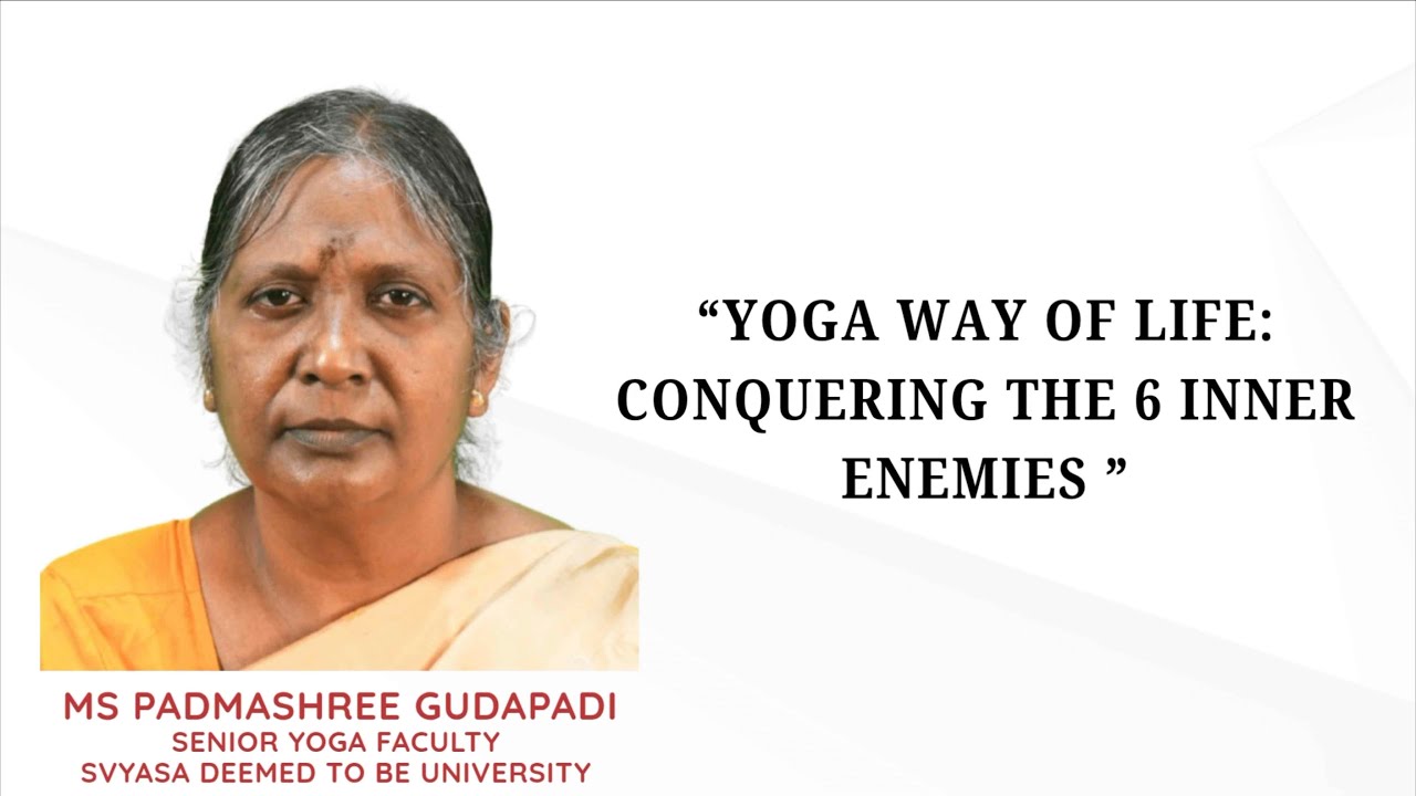 Yoga Way of Life: Conquering the 6 Inner Enemies | Ms. Padmashree ...