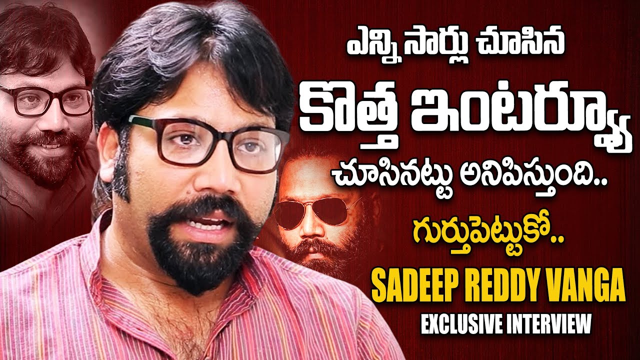 Director Sandeep Reddy Vanga Exclusive Interview | Sandeep Reddy Vanga ...
