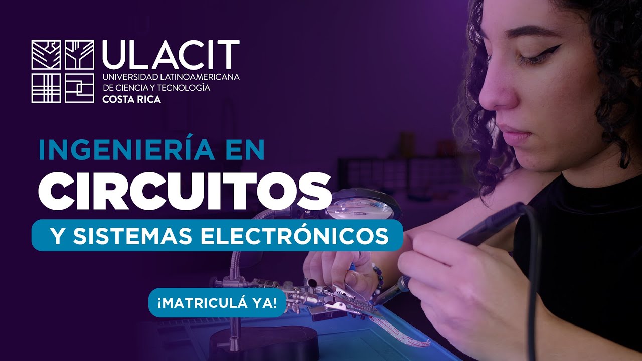 Estudiá Ingeniería en Circuitos y Sistemas Electrónicos en ULACIT - YouTube