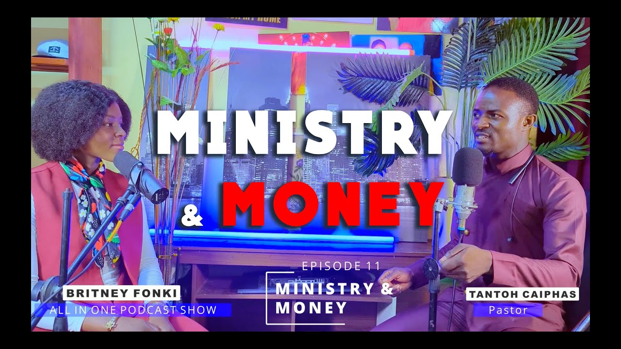 MINISTRY AND MONEY (Episode 11) with Britney Fonki and Pst Tantoh ...