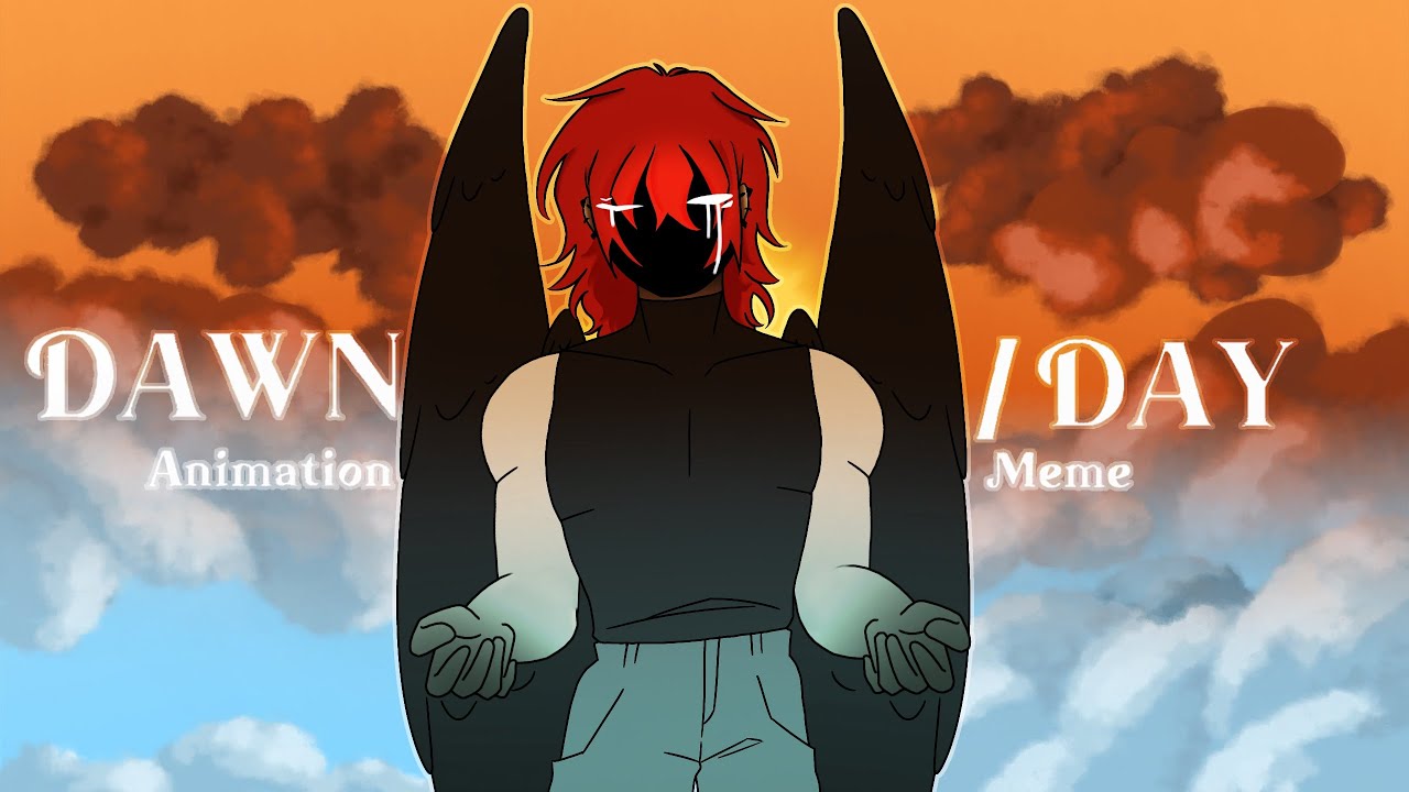 DAWN/DAY (ORIGINAL Animation Meme) - YouTube
