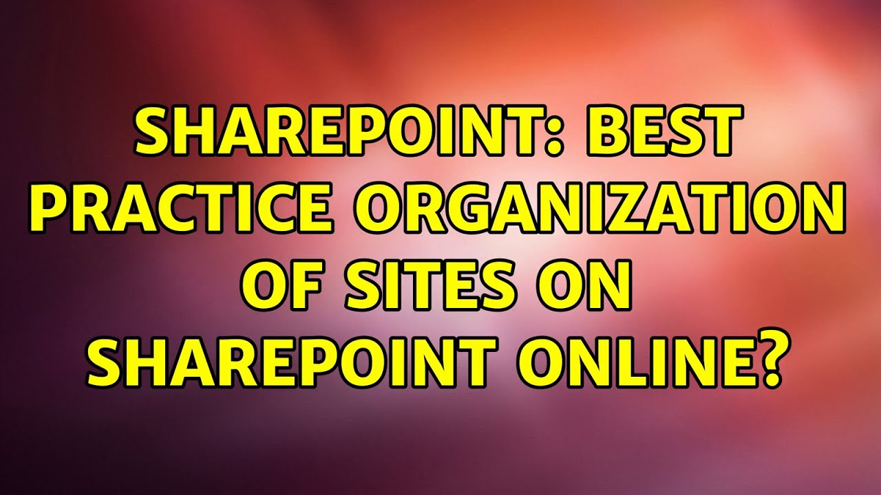Sharepoint: Best practice organization of sites on Sharepoint Online ...