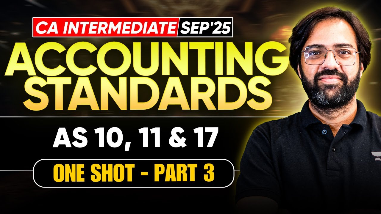 CA Inter Accounting Standard | ONE SHOT | Part 3 [A.S 10, 11 AND 17 ...