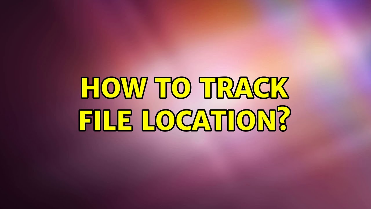 How to track file location? - YouTube