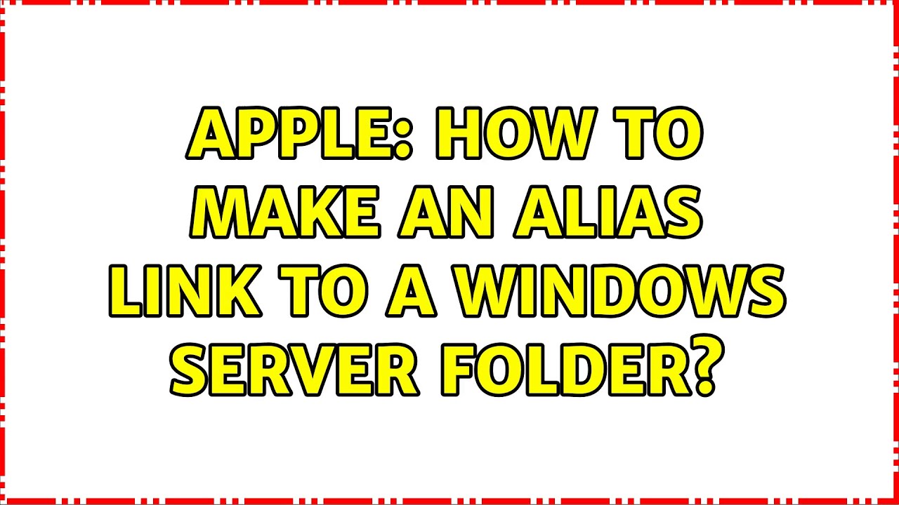 Apple: How to make an alias link to a Windows server folder? (2 ...