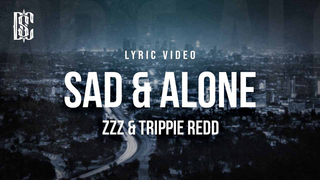 Zzz & Trippie Redd - Sad & Alone | Lyrics - YouTube