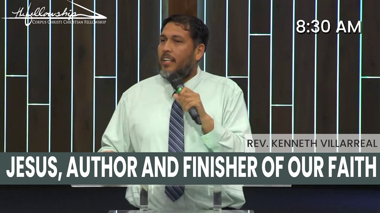 JESUS, THE AUTHOR AND FINISHER OF OUR FAITH | Rev. Kenneth Villarreal ...