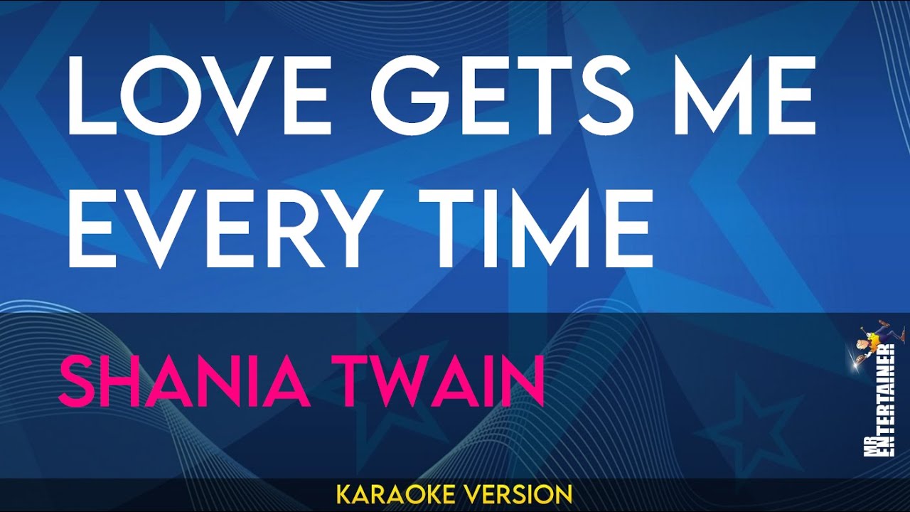 Love Gets Me Every Time - Shania Twain (KARAOKE) - YouTube