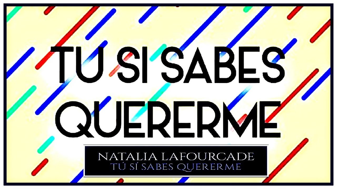TÚ SÍ SABES QUERERME. (2017).NATALIA LAFOURCADE. - YouTube